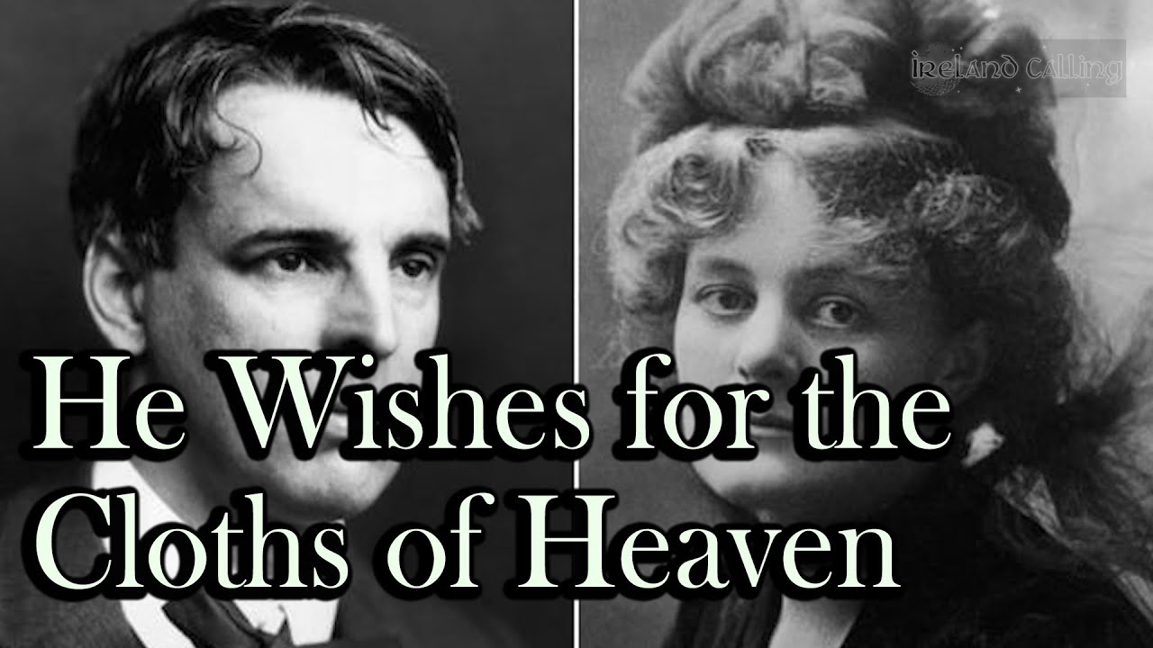 He Wishes for the Cloths of Heaven - WB Yeats